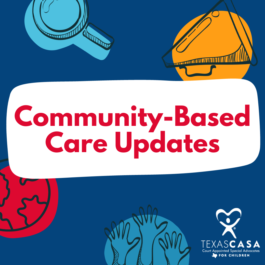 Community-Based Care Updates - Texas CASA